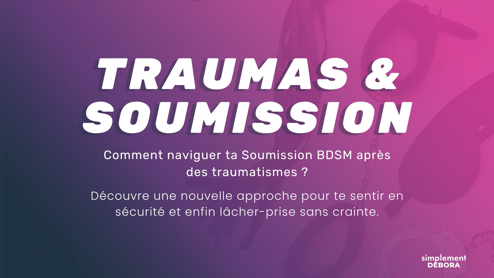 Replay Webinaire Traumas & BDSM - Simplement Debora